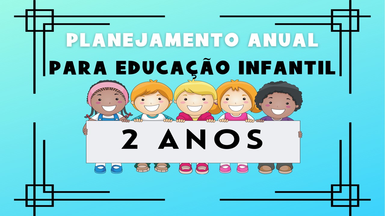 Planejamento anual para educação infantil 2 anos